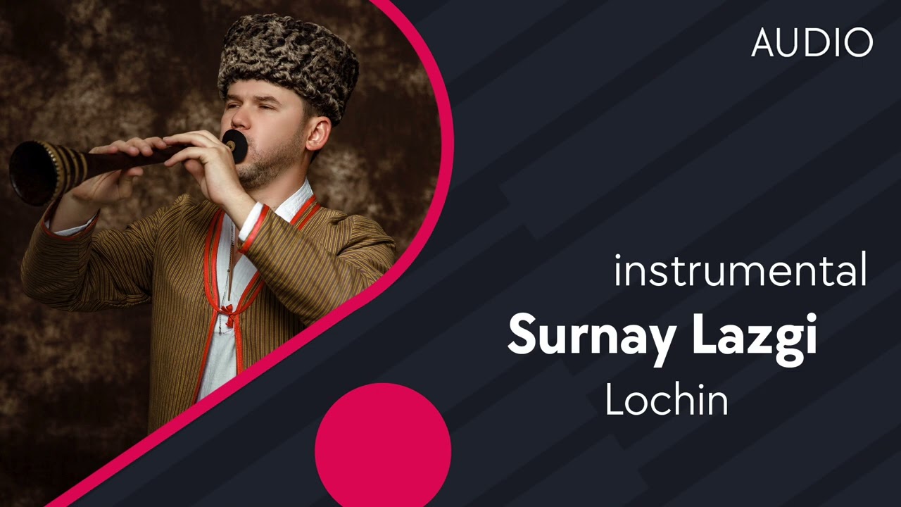 Surnay Lazgi - Lochin: Song Lyrics, Music Videos & Concerts