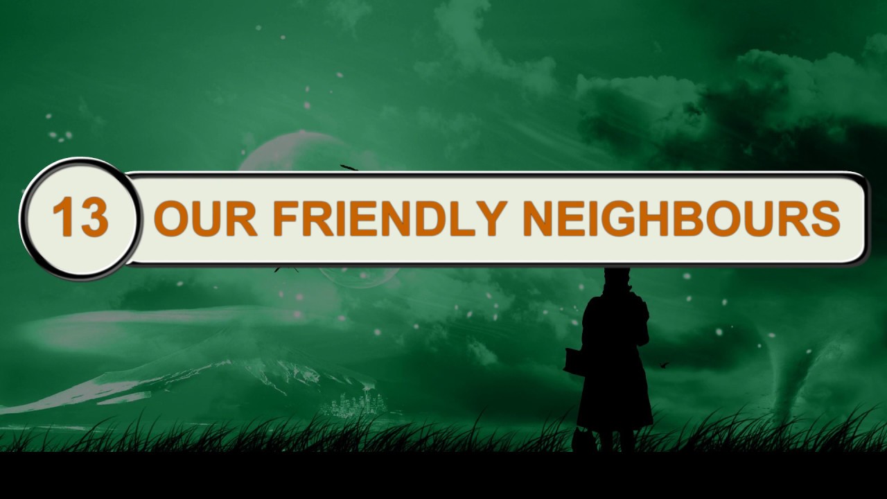 13 OUR FRIENDLY NEIGHBOURS - YouTube