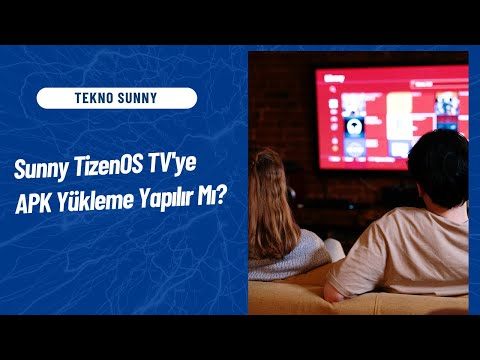 Tekno Sunny I Sunny TizenOS TV'ye APK Yükleme Yapılır Mı?