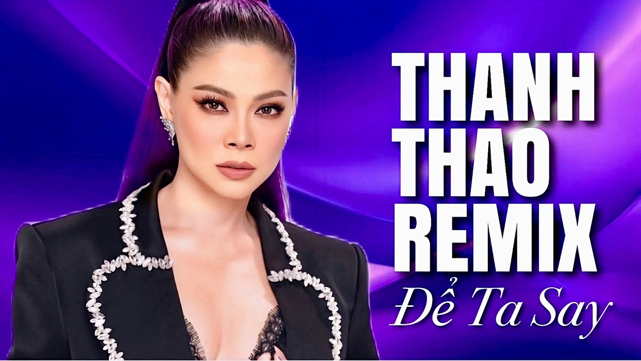 ĐỂ TA SAY REMIX/ THANH THẢO/ LIVESHOW DẠ VŨ TÍM - YouTube