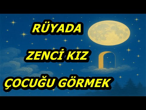 Rüyada zenci kız çocuğu görmek ne anlama gelir