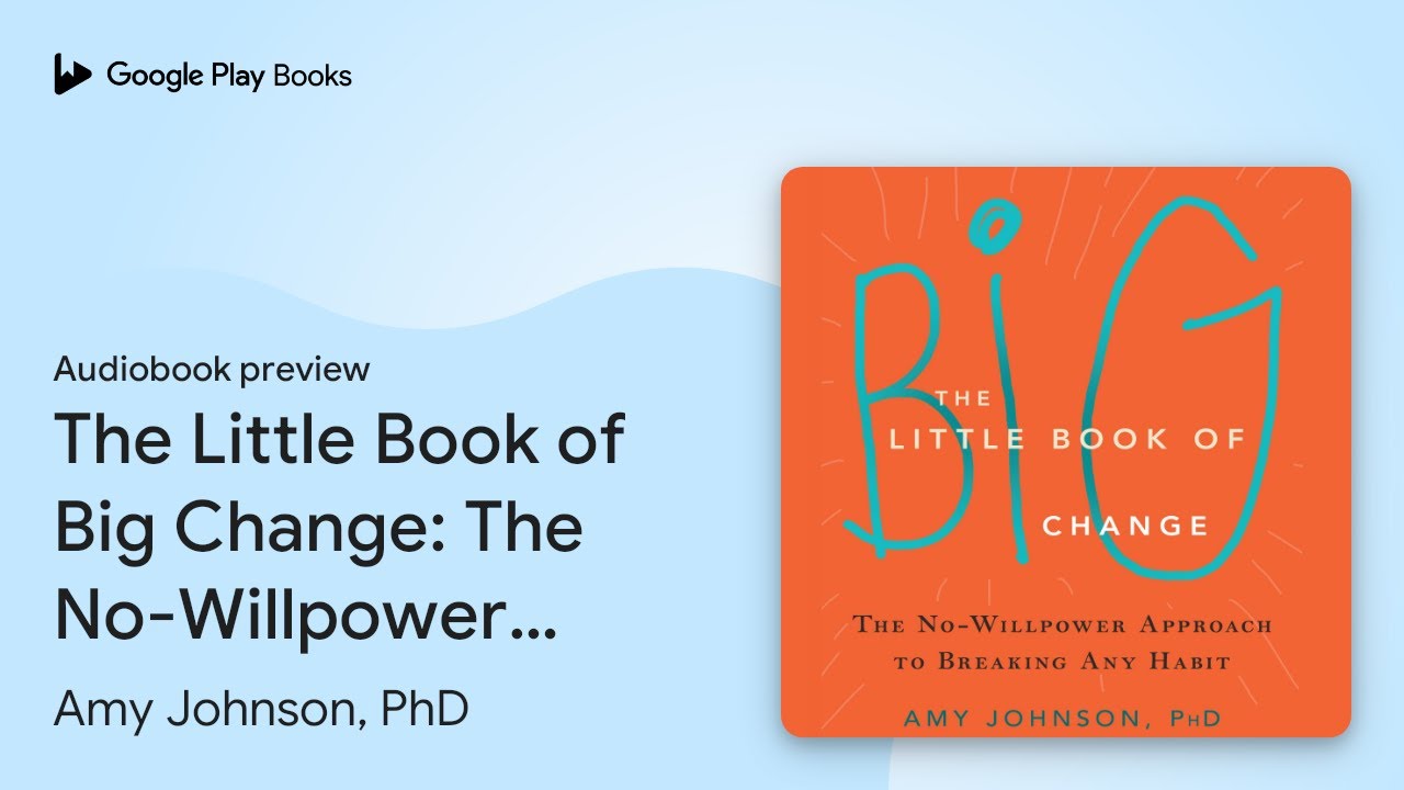 The Little Book of Big Change: The No-Willpower… by Amy Johnson, PhD ...