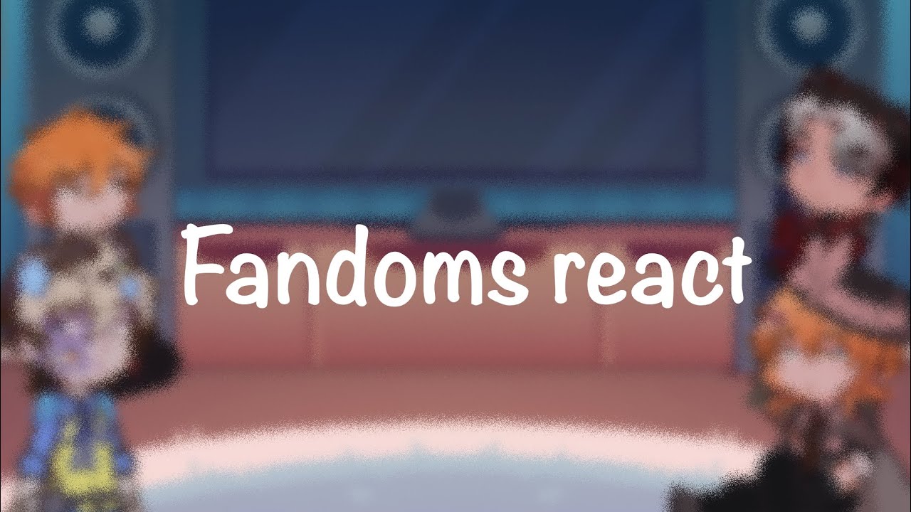 Fandoms react!!! (Intro) (very short) - YouTube
