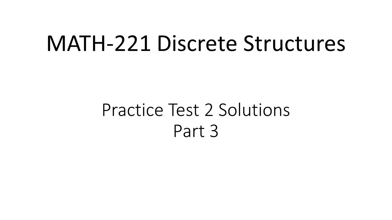 MATH 221 Discrete Structures Practice Test 2 Solutions Part 3 YouTube MATH 221 Discrete Structures Practice Test 2 Solutions Part 3 YouTube