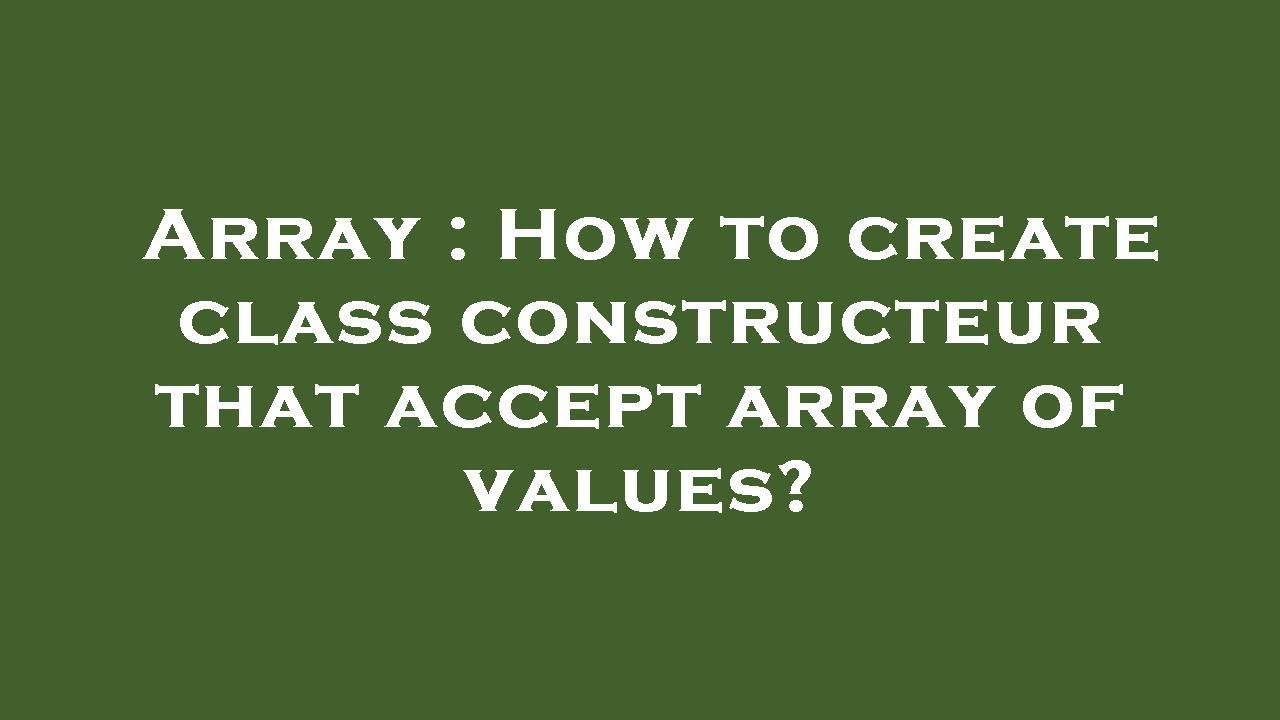 Array How To Create Class Constructeur That Accept Array Of Values Youtube