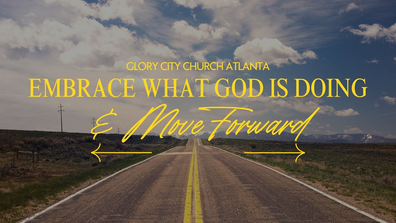 Glory City Church Atlanta | Embrace What God is Doing & Move Forward ...