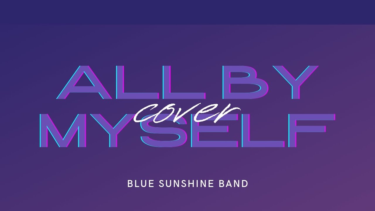 BLUE SUNSHINE BAND - All by myself I Celine Dion Cover I Dedicate for ...