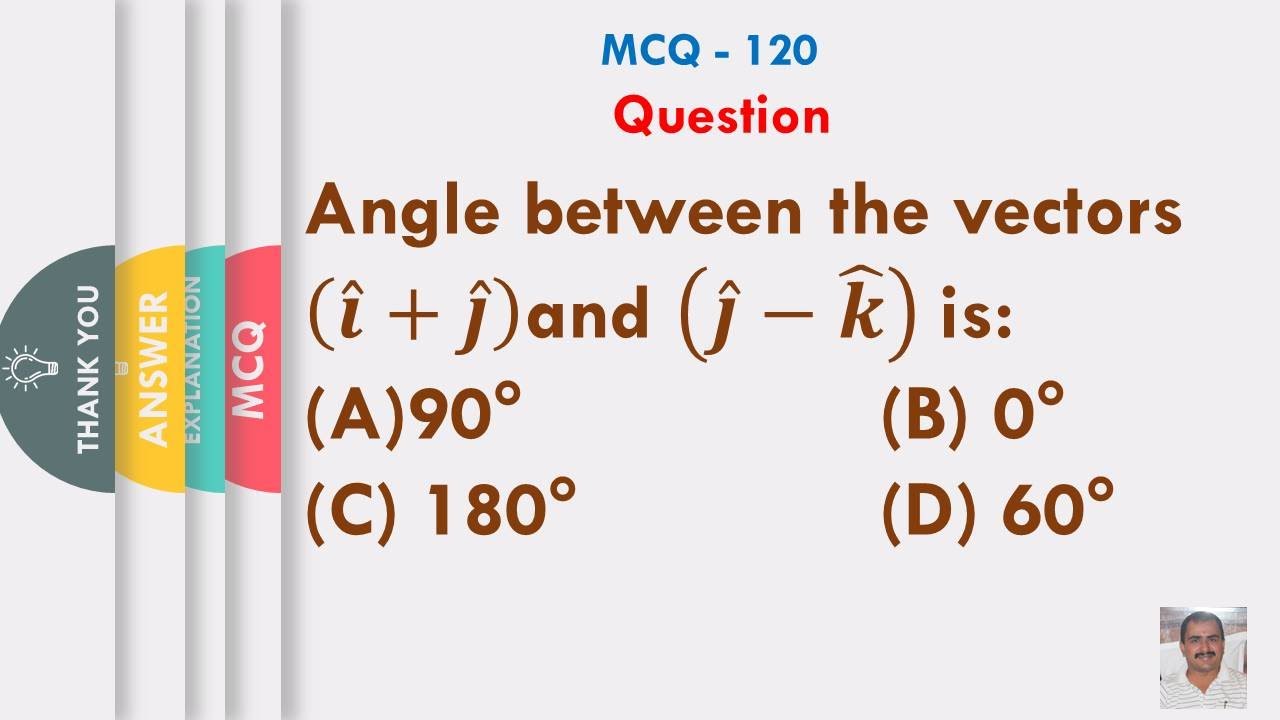 Angle Between The Vectors 𝒊 ̂ 𝒋 ̂ And 𝒋 ̂−𝒌 ̂ Is A 90° B 0