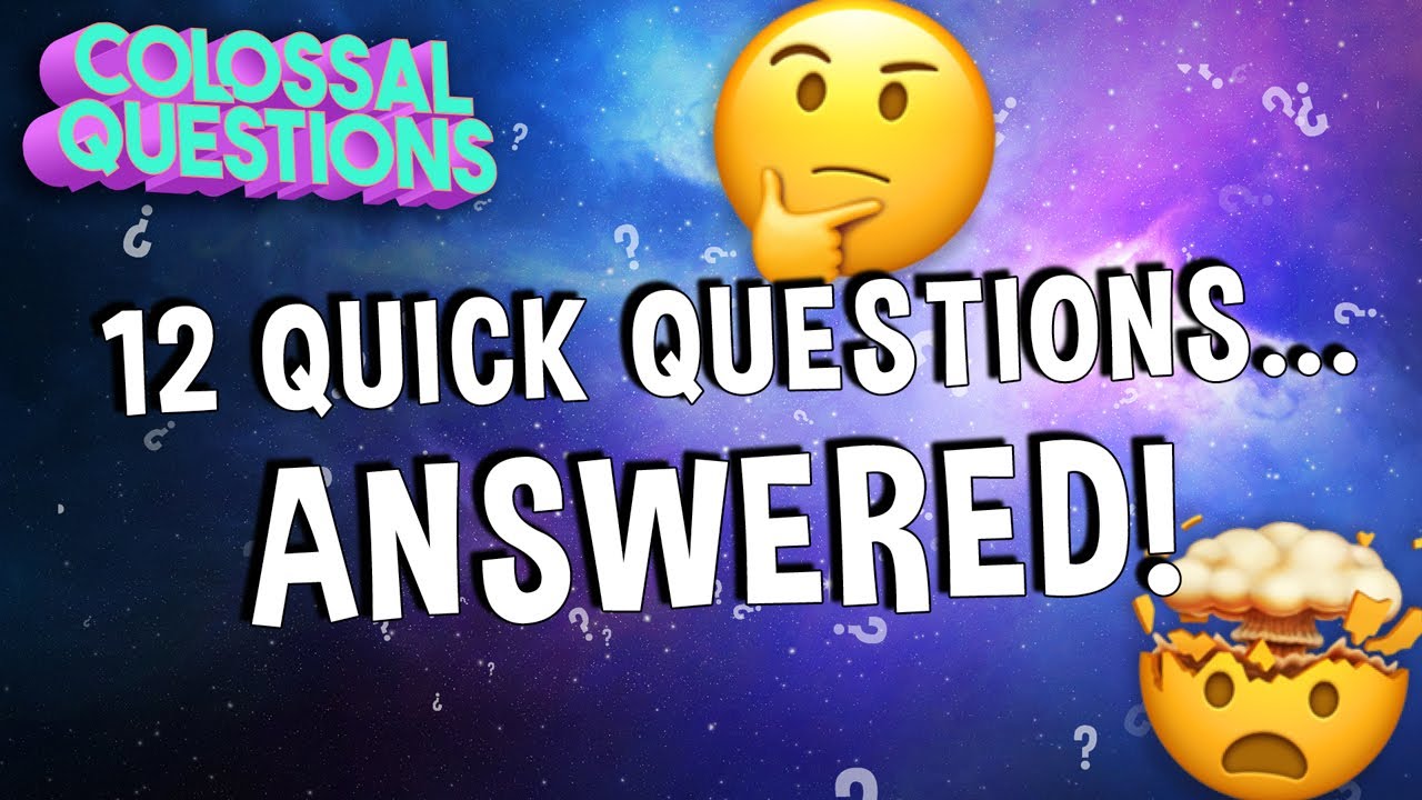 EVEN MORE Quick Questions Answered!! | COLOSSAL QUESTIONS - YouTube