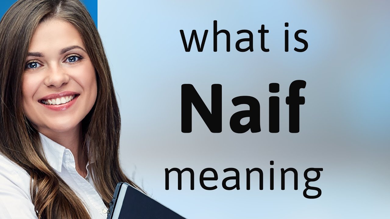 Naif • what is NAIF meaning - YouTube