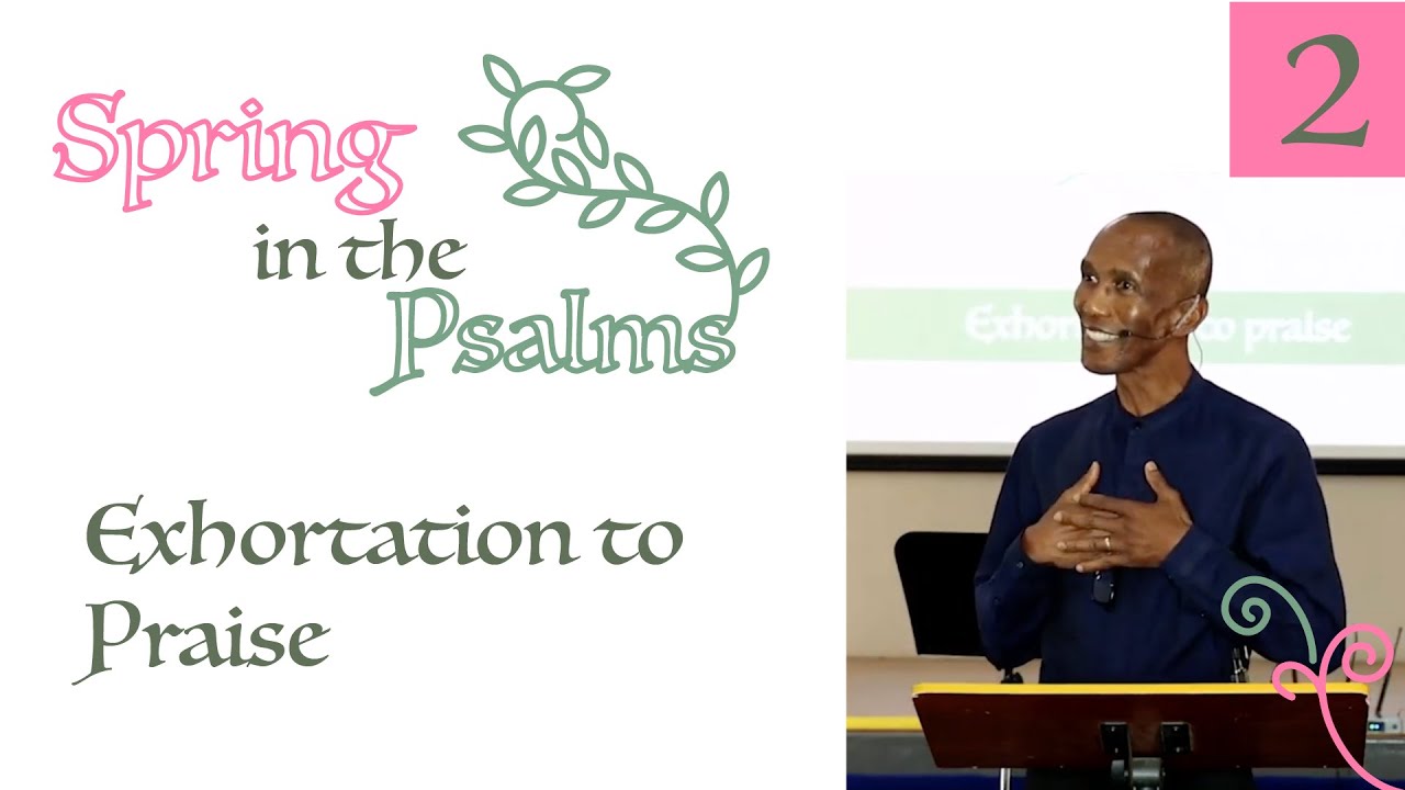 Exhortation to Praise | Spring in the Psalms | Sekoati Pitso - YouTube