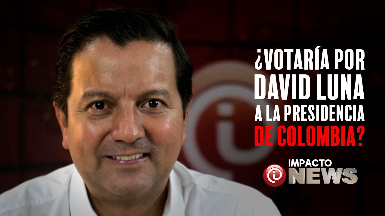 ¿Votaría por David Luna a la presidencia de Colombia? - YouTube