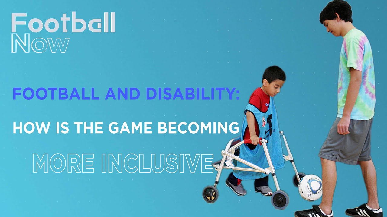 Football Now: Football and Disability - How is the game becoming more ...