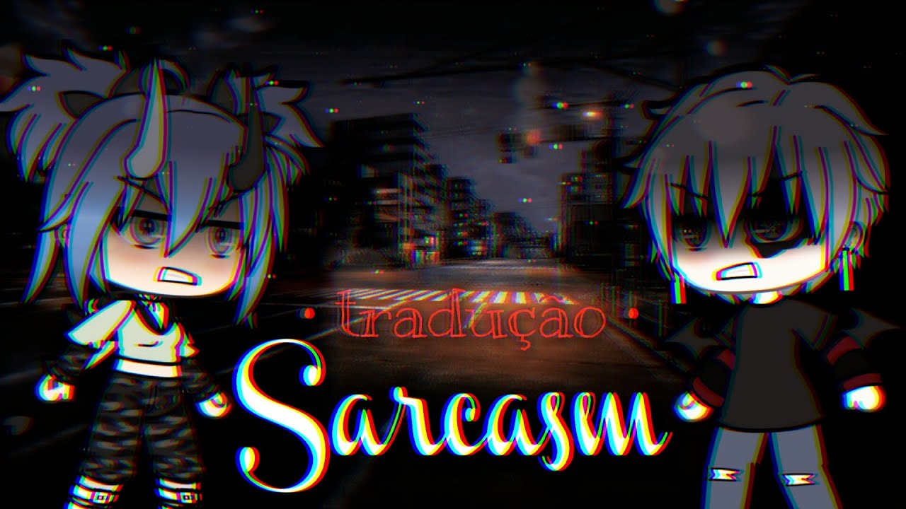Sarcasm • || Tradução || GLMV (Gacha Life) - YouTube