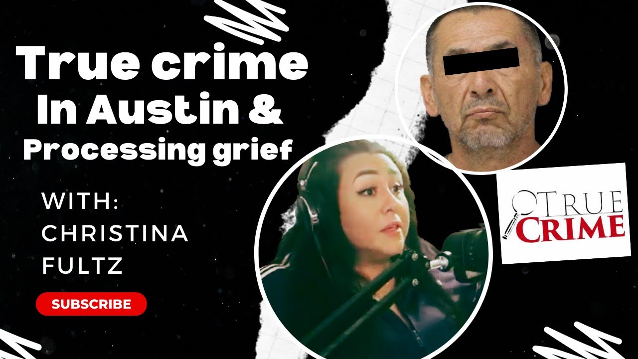 True crime in Austin & processing grief w/ Christina Fultz Unfiltered ...