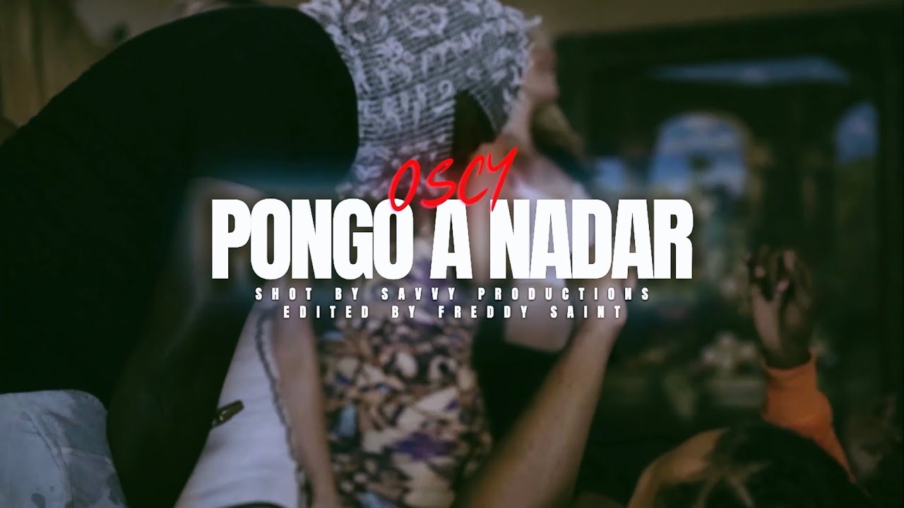 OSCY - PONGO A NADAR (OFFICIAL MUSIC VIDEO) [PROD. BY ABMADETHETRACK ...