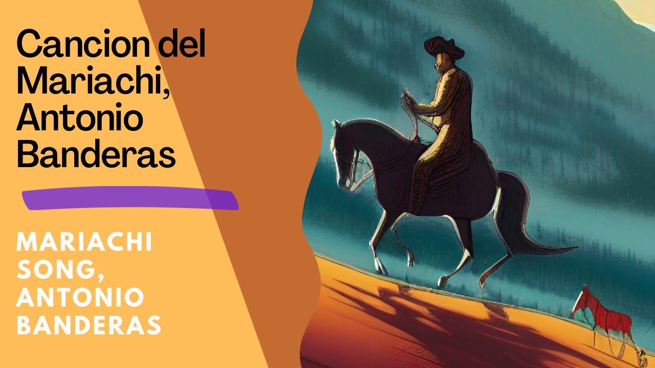 Cancion del Mariachi. A Song by Antonio Banderas. Spanish Song Lyrics ...