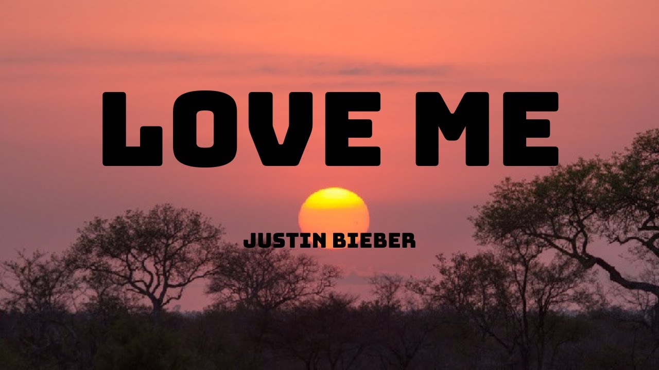 Justin Bieber - Love Me (Lyrics) - YouTube