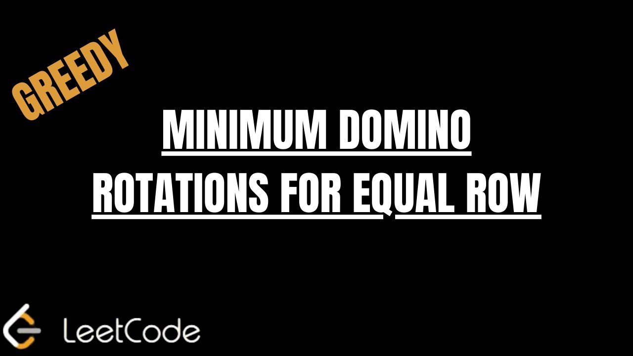 Minimum Domino Rotations for Equal Row || POTD || Greedy Approach || Concept + Intuition - YouTube