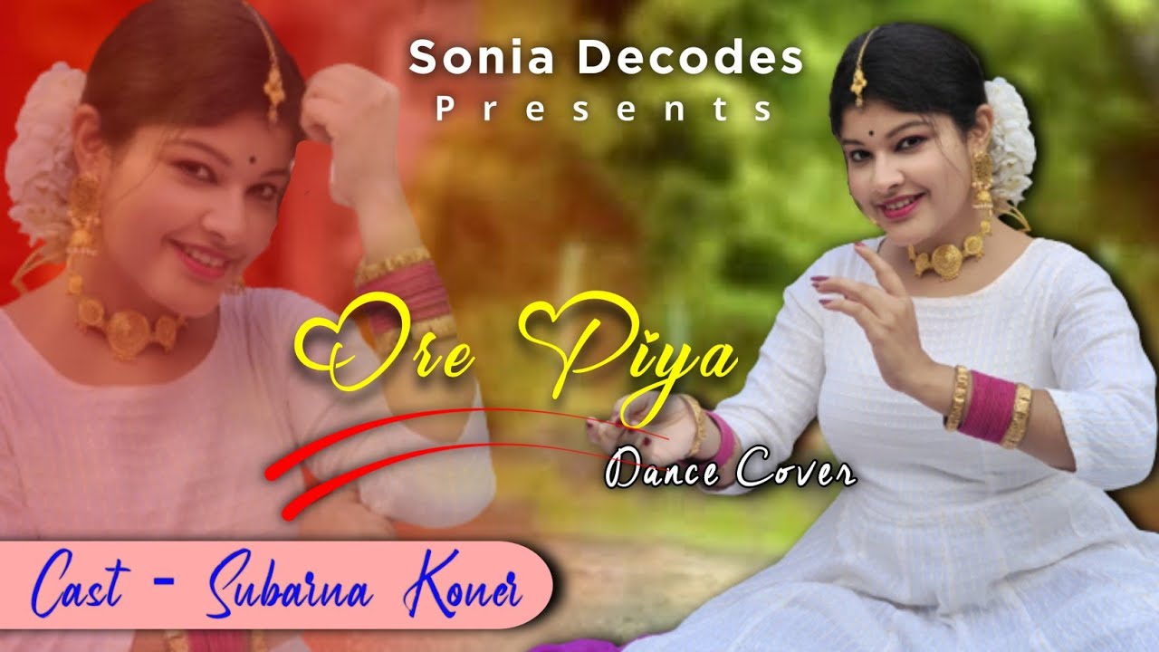 Ore Piya Dance Cover | classical dance | by Subarna | Sonia Decodes - YouTube
