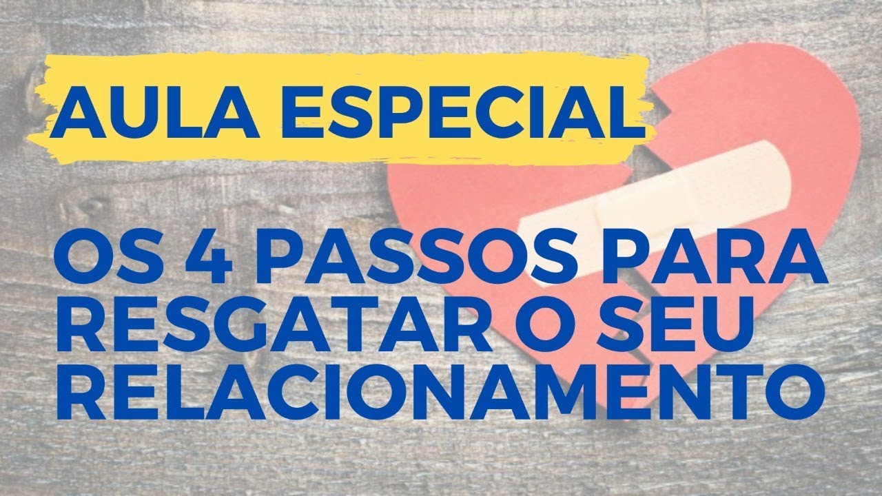 Aula Especial - Os 4 Passos Para Resgatar Seu Relacionamento - YouTube