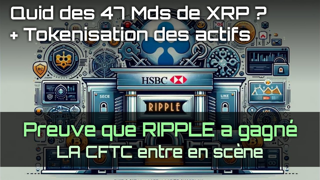 RIPPLE/XRP : QUID DES 47 MILLIARDS DE XRP ? TOKENISATION DES ACTIFS | ET LA CFTC ENTRE EN SCÈNE ...