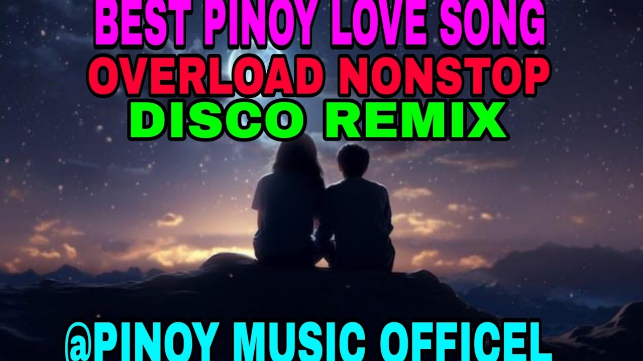 BEST PINOY LOVE SONG OVERLOAD NONSTOP ( DISCO REMIX ) Tagalog Love ...
