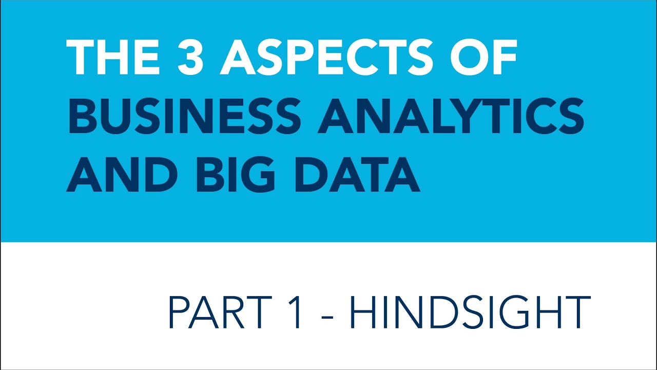 Hindsight - The 3 Aspects of Business Analytics and Big Data - YouTube