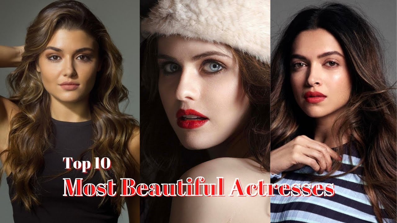Top 10 Beautiful Actresses In The World Top 10 Most Beautiful Actress