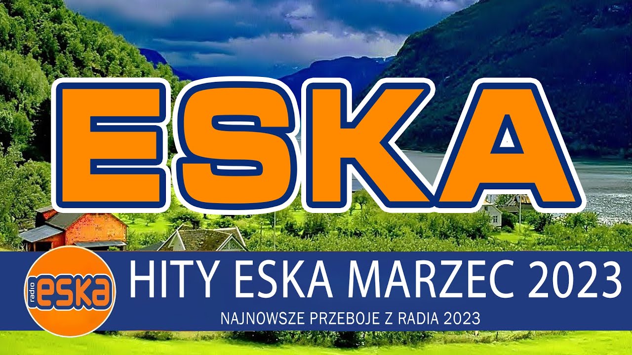 Hity Eska 2023 Marzec💥 Najnowsze Przeboje z Radia Eska 2023 💥 Najlepsza ...