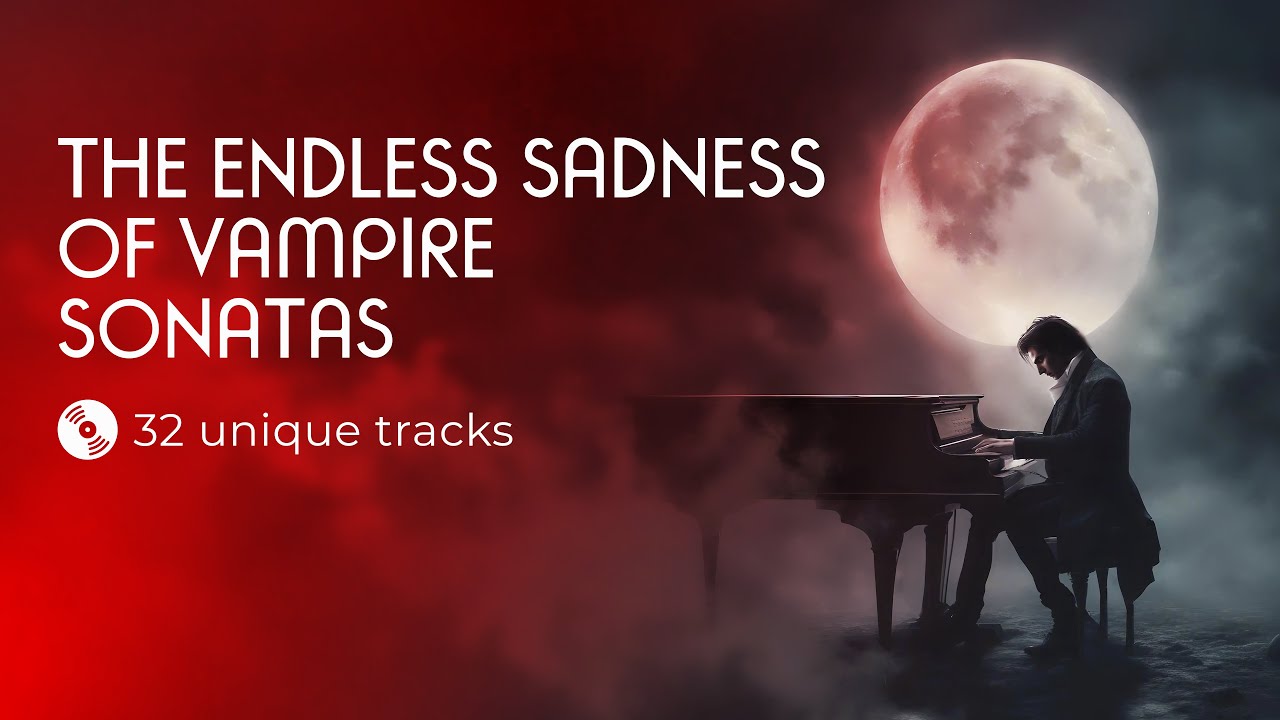 The Endless Sadness of Vampire Sonatas. Very sad piano music for those ...