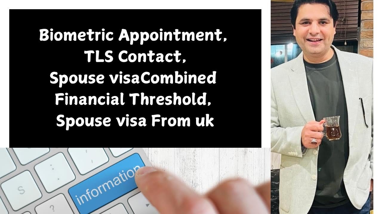 Biometric appointment, TLS contact, spouse visa combined financial threshold, spouse visa from ...
