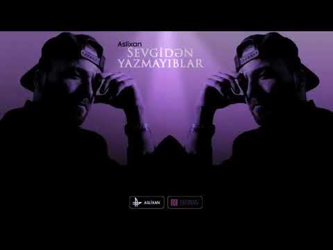 Asilxan-Sevgidən yazmıyıblar mən səndən yazan kimi