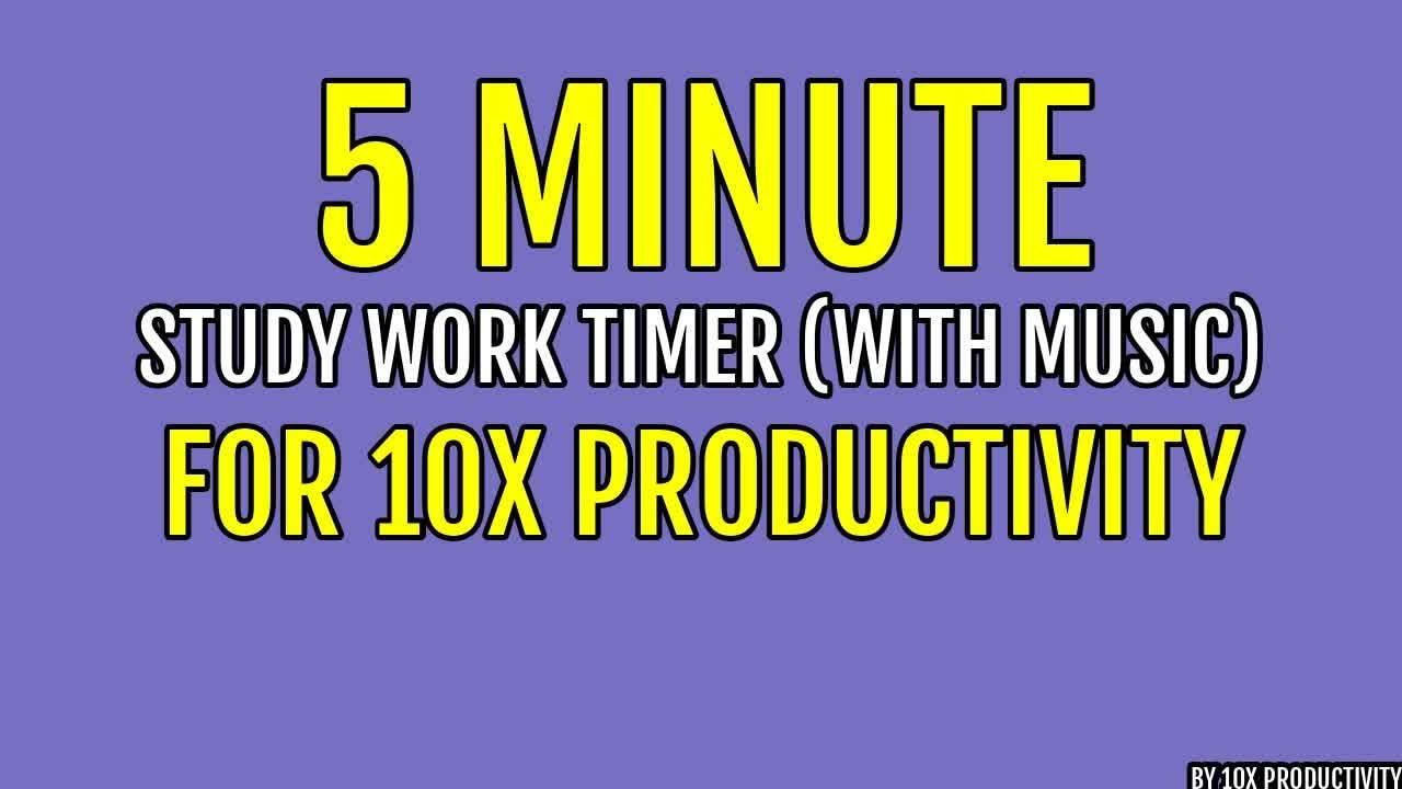 5 MINUTE STUDY WORK TIMER WITH MUSIC FOR 10X PRODUCTIVITY - YouTube