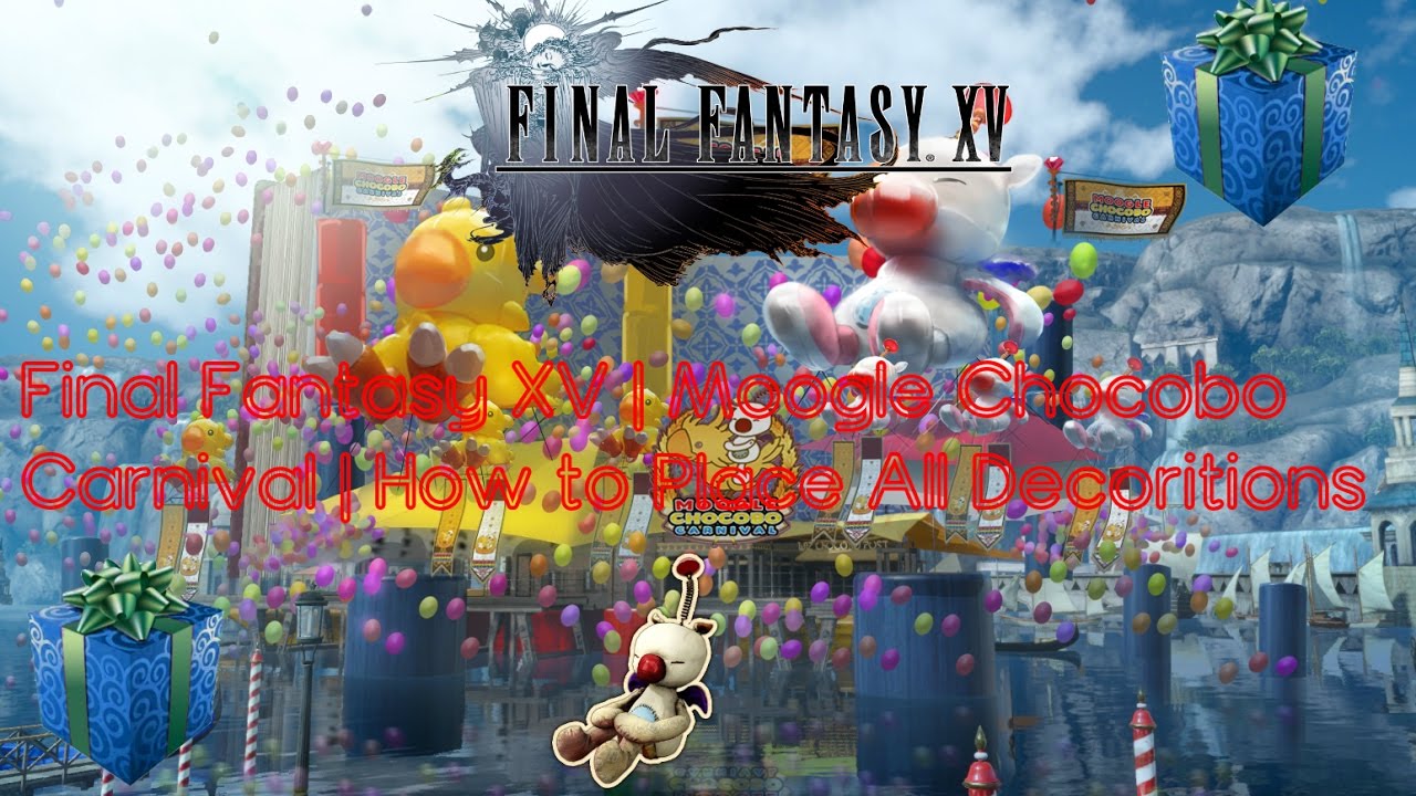 Final Fantasy XV | Moogle Chocobo Carnival | Decorations | How To Place ...