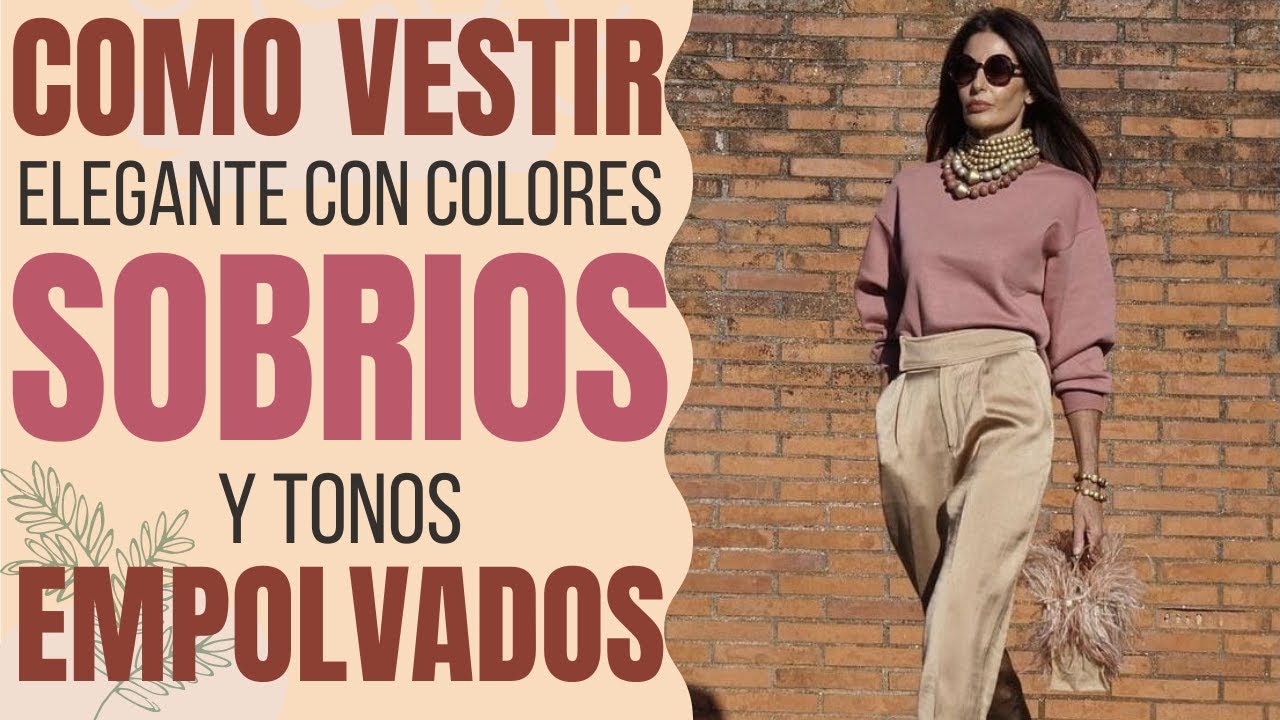 Como VESTIR Elegante Con Colores SOBRIOS Y Tonos EMPOLVADOS - YouTube