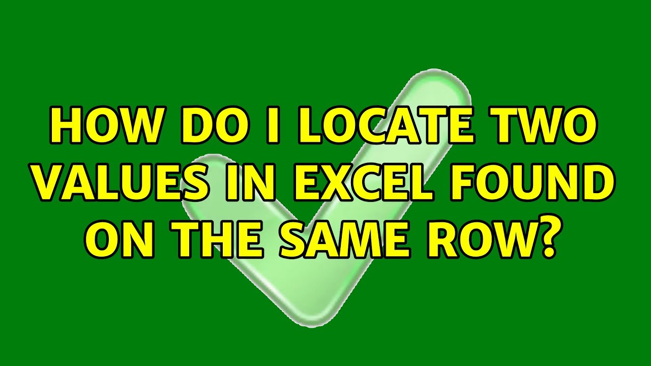 How Do I Locate Two Values In Excel Found On The Same Row 2 Solutions how-do-i-locate-two-values-in-excel-found-on-the-same-row-2-solutions