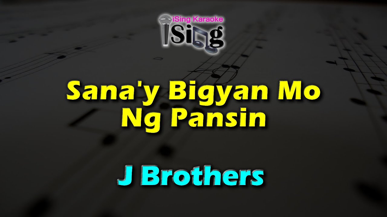 SANA'Y BIGYAN MO NG PANSIN - HD KARAOKE in the style of J BROTHERS ...