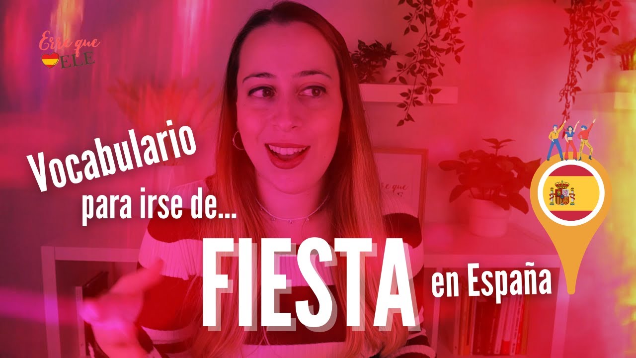 Vocabulario para IRSE de FIESTA en España - YouTube