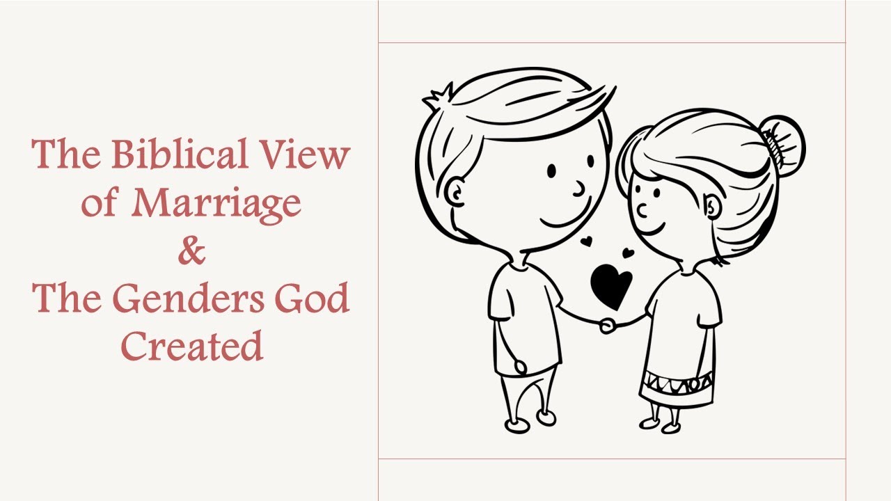 THE BIBLICAL VIEW OF MARRIAGE AND THE GENDERS GOD CREATED 8/24/2022 ...