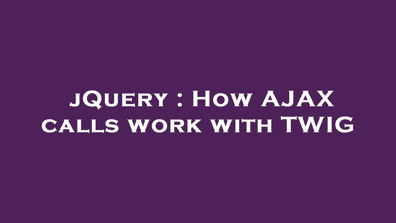 Jquery How Ajax Calls Work With Twig Youtube