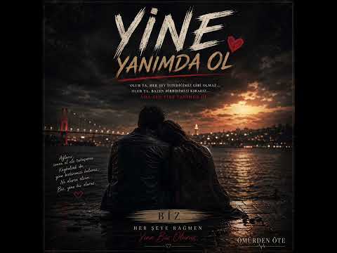 Yine Yanımda Ol | Biz Yine Biz Olalım | Ömürden Öte