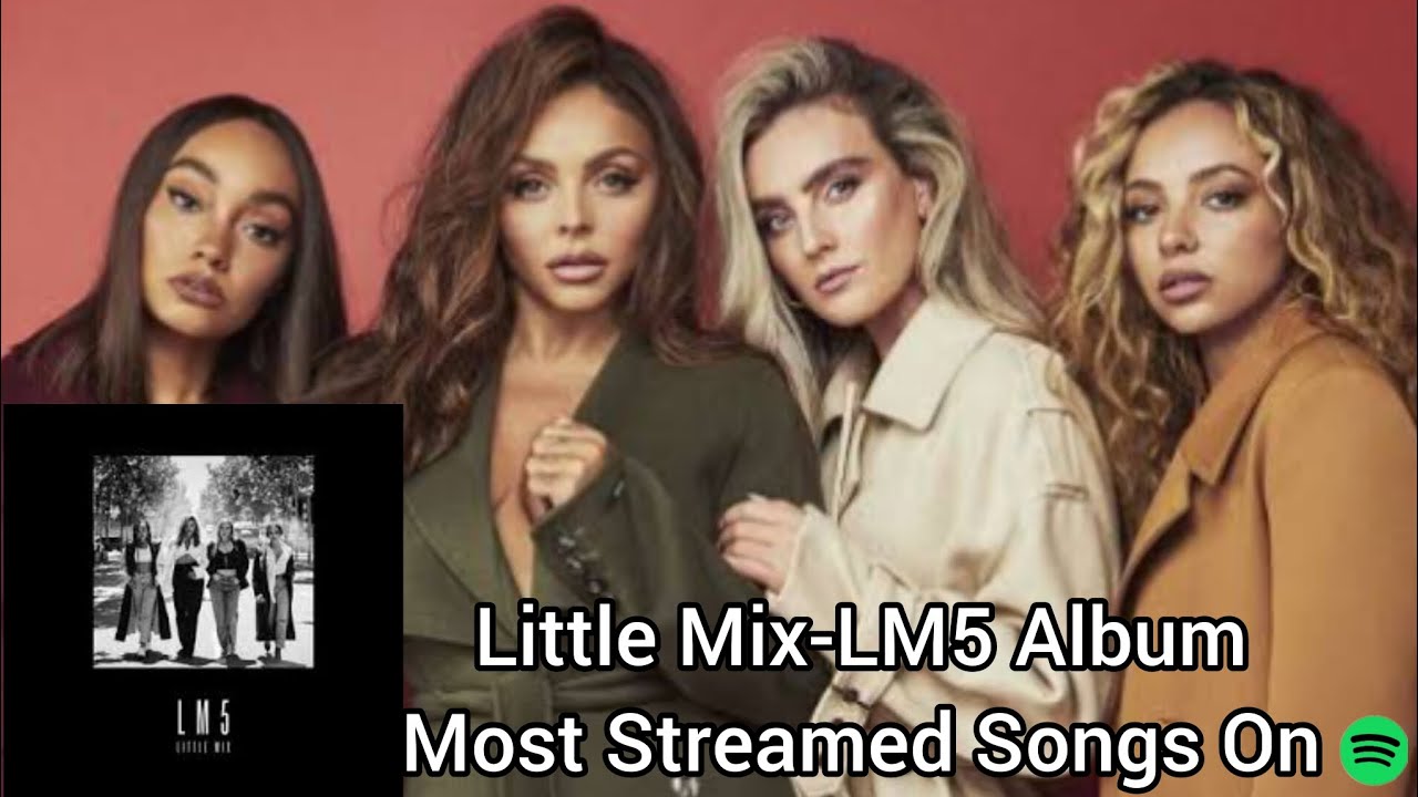 Little Mix-LM5 Album Most Streamed Songs On Spotify - YouTube