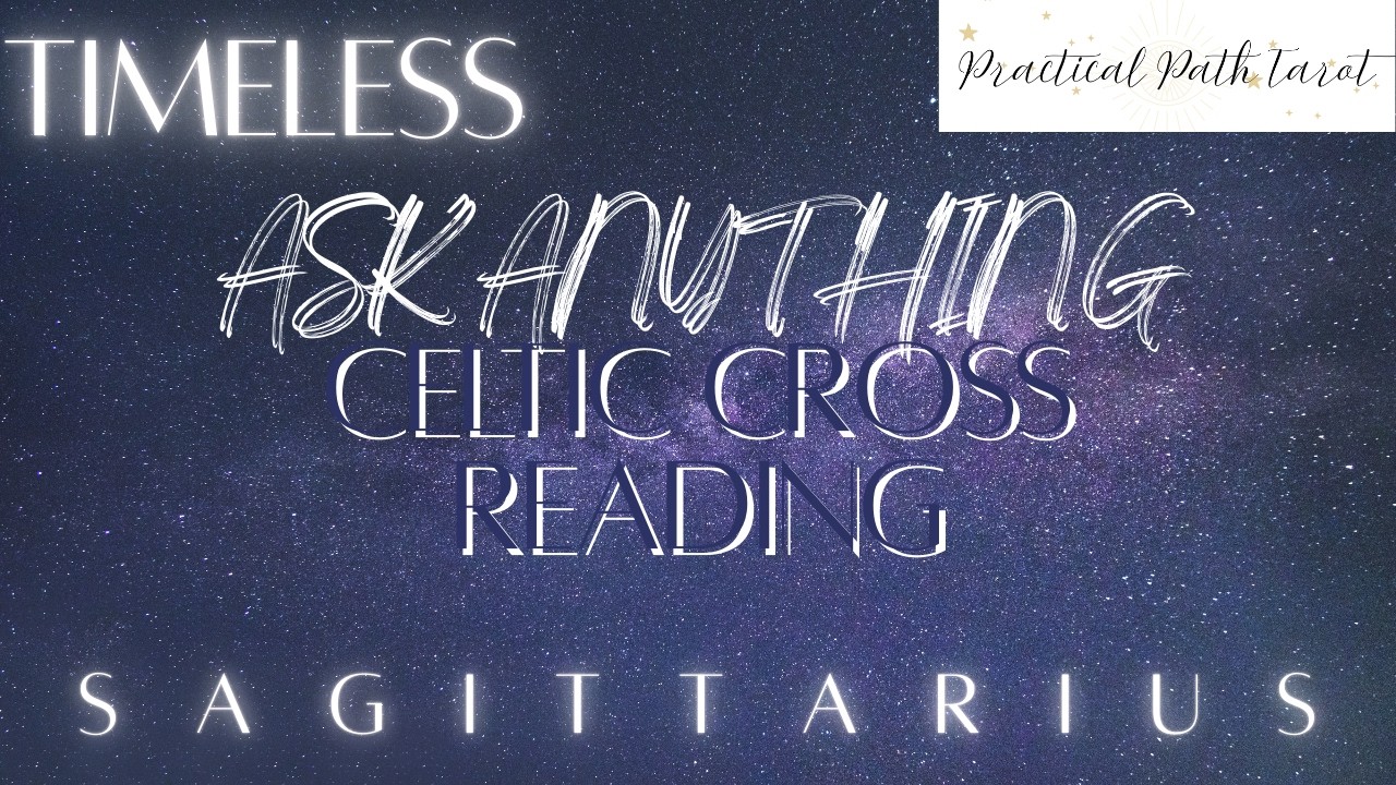 SAGITTARIUS | A S K A N Y T H I N G - TIMELESS CELTIC CROSS READING ...