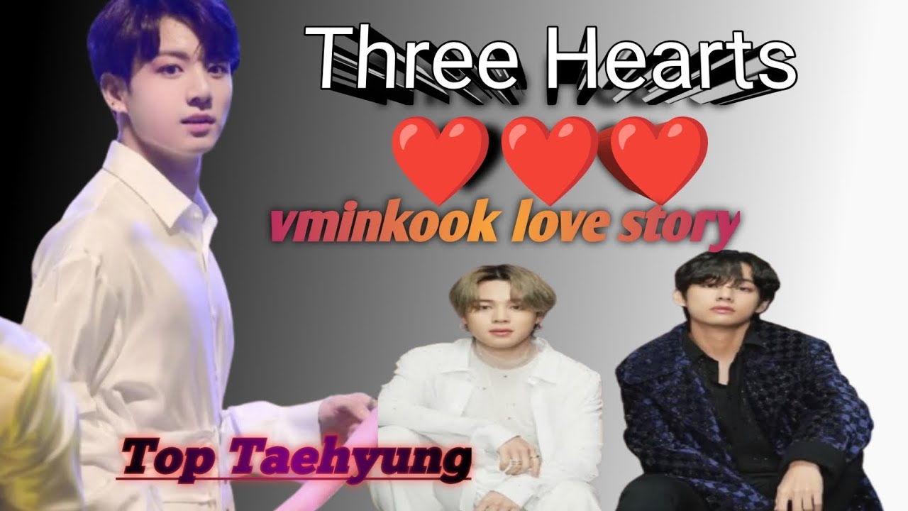 Three Hearts #vminkook love story 1/2 Triangle love story top taehyung top jungkook # ...