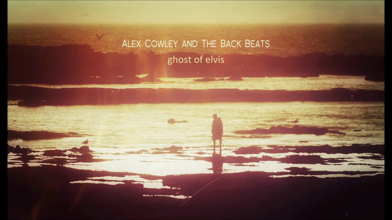 Alex Cowley And The Back Beats - Ghost Of Elvis - YouTube