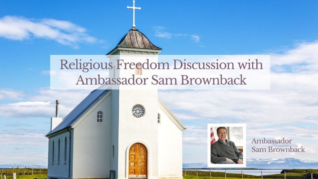 Religious Freedom Discussion with Ambassador Sam Brownback - YouTube