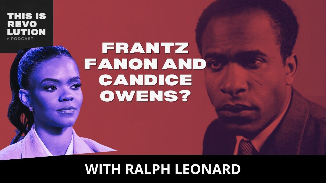 Frantz Fanon and Candace Owens? ft. Ralph Leonard - YouTube