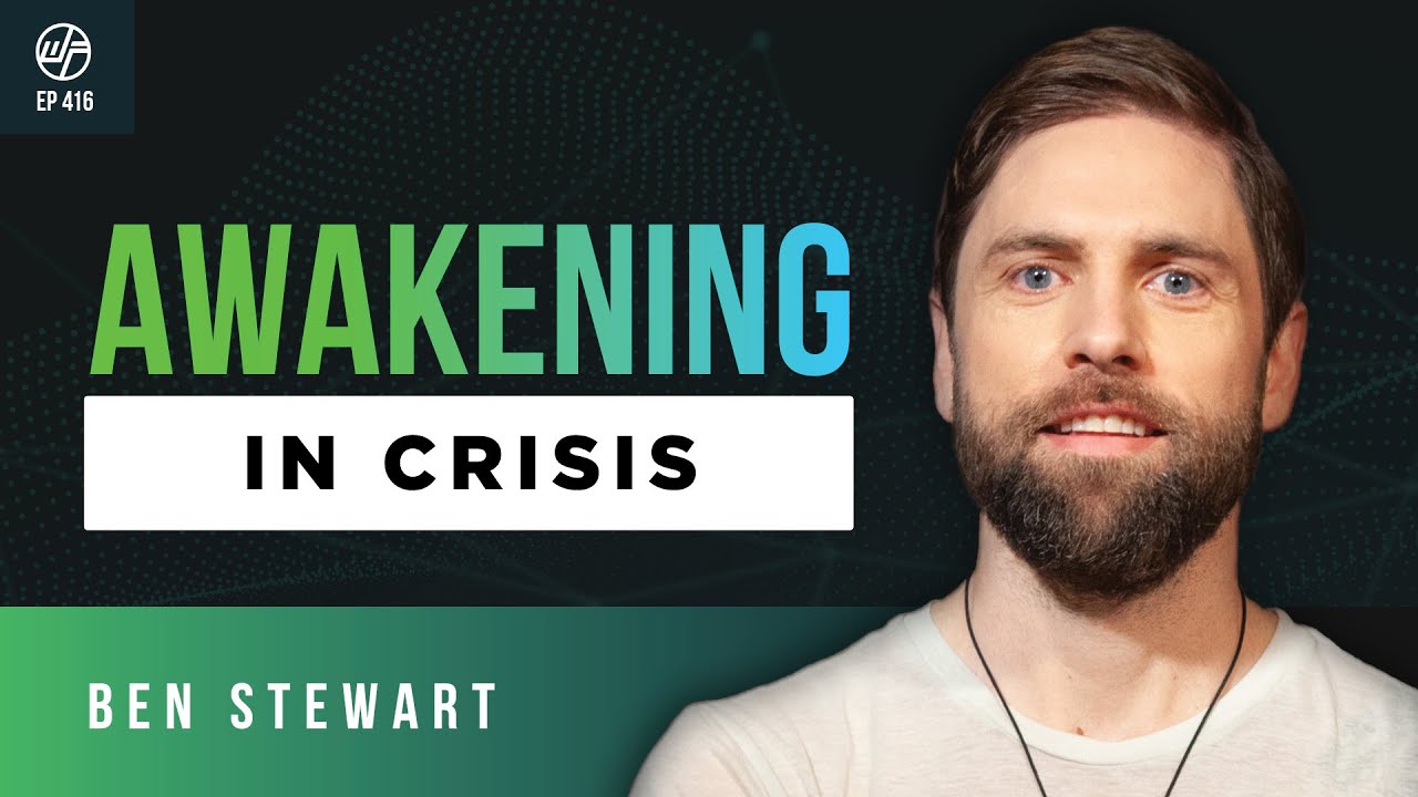 Ben Stewart | Awakening In The Midst of Crisis | Wellness Force # ...