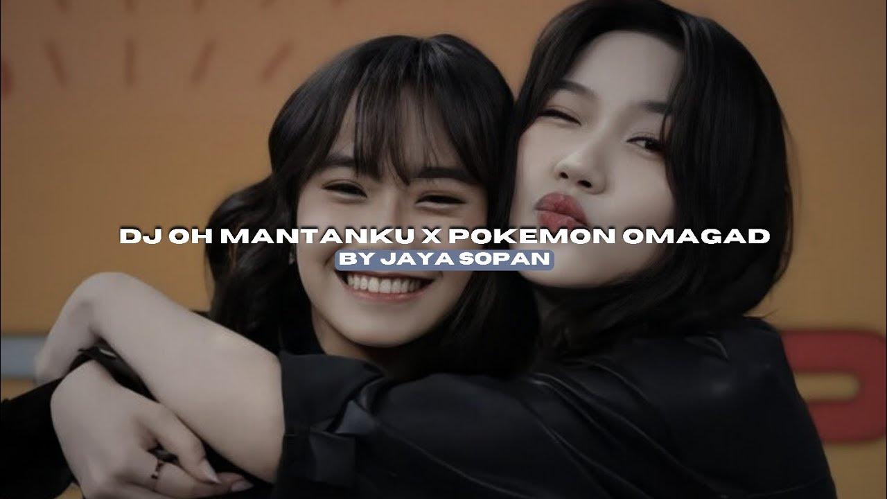 DJ OH MANTANKU X POKEMON OMAGAD BY JAYA SOPAN VIRAL FYP TIKTOK MENGKANEE!! - YouTube